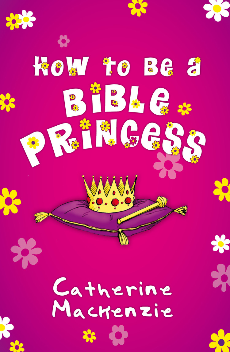 How to be a Bible princess - Catherine Mackenzie | The Good Book Company