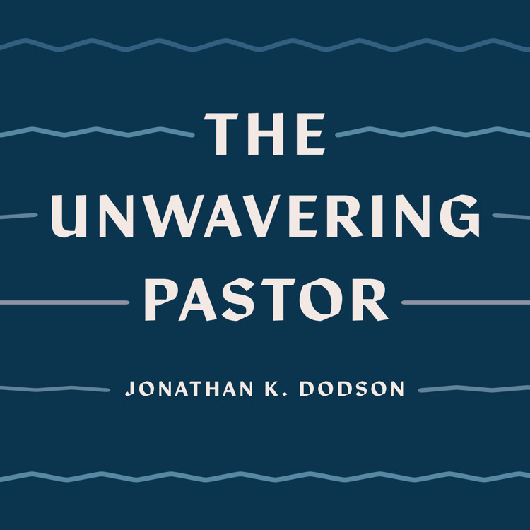The Unwavering Pastor (audiobook) - Jonathan K. Dodson | The Good Book ...