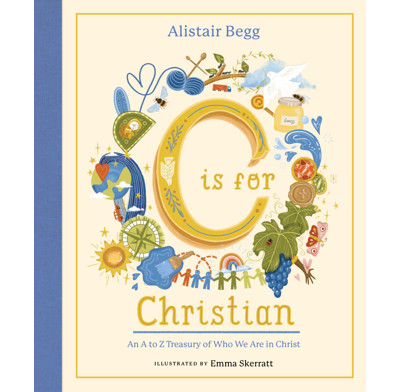 C is for Christian - Alistair Begg, Emma Skerratt | The Good Book Company