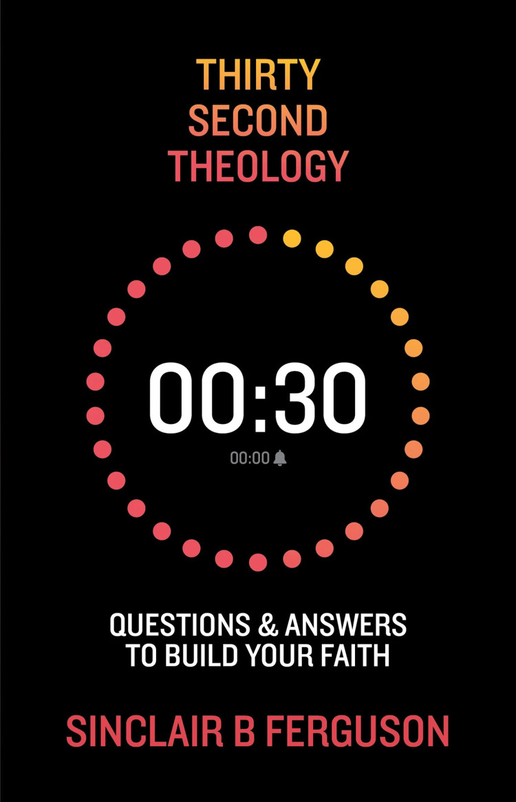 Thirty Second Theology - Sinclair B. Ferguson | The Good Book Company