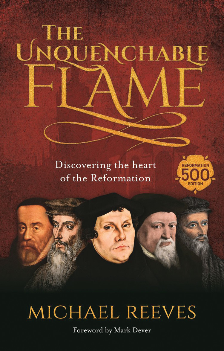 The Unquenchable Flame - Michael Reeves | The Good Book Company
