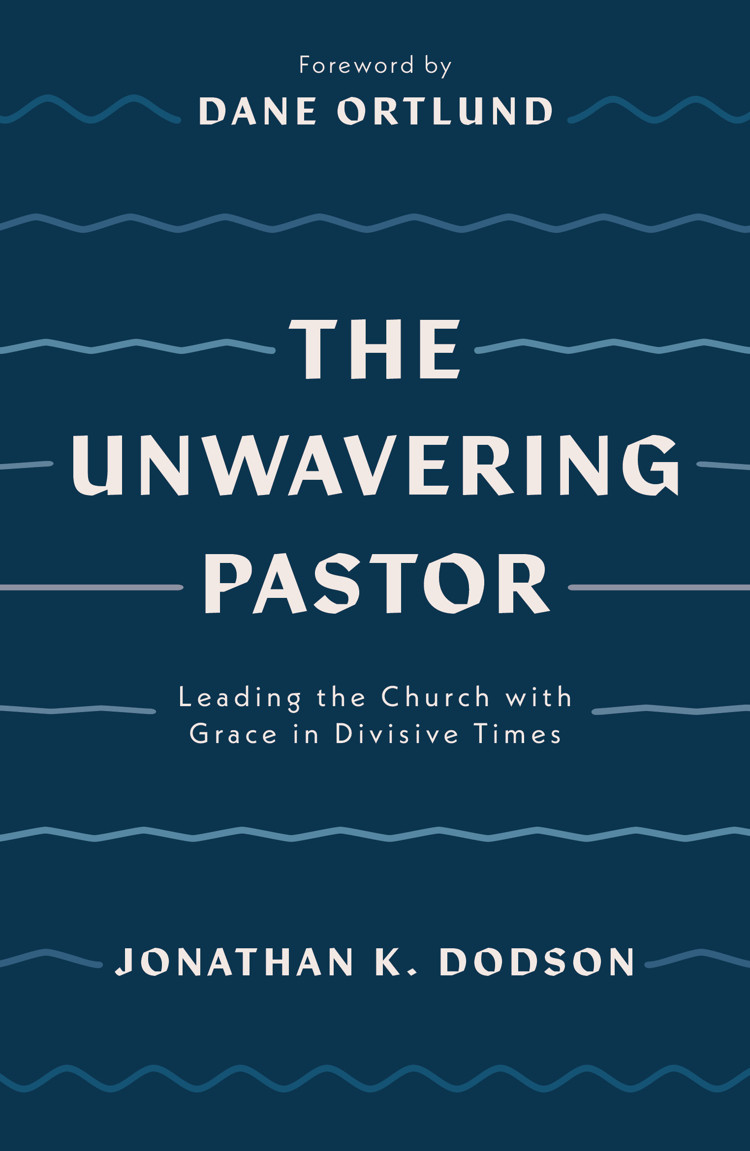 The Unwavering Pastor (ebook) - Jonathan K. Dodson, Dane Ortlund | The ...