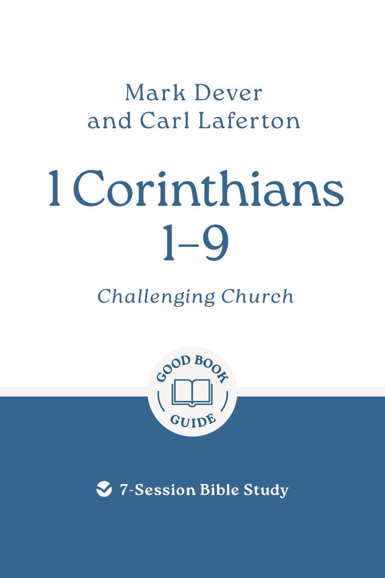 1 Corinthians 1 – 9: Challenging Church - Mark Dever, Carl Laferton ...