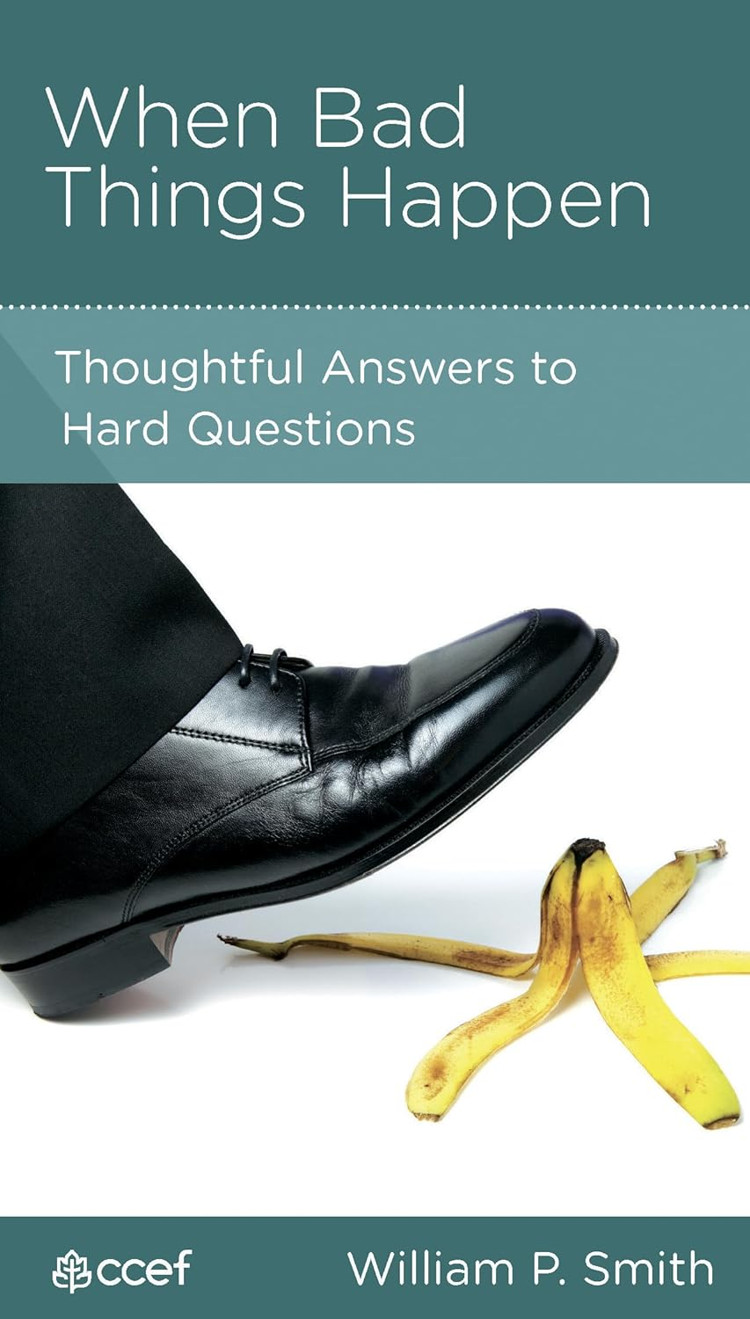 When Bad Things Happen - William P Smith | The Good Book Company